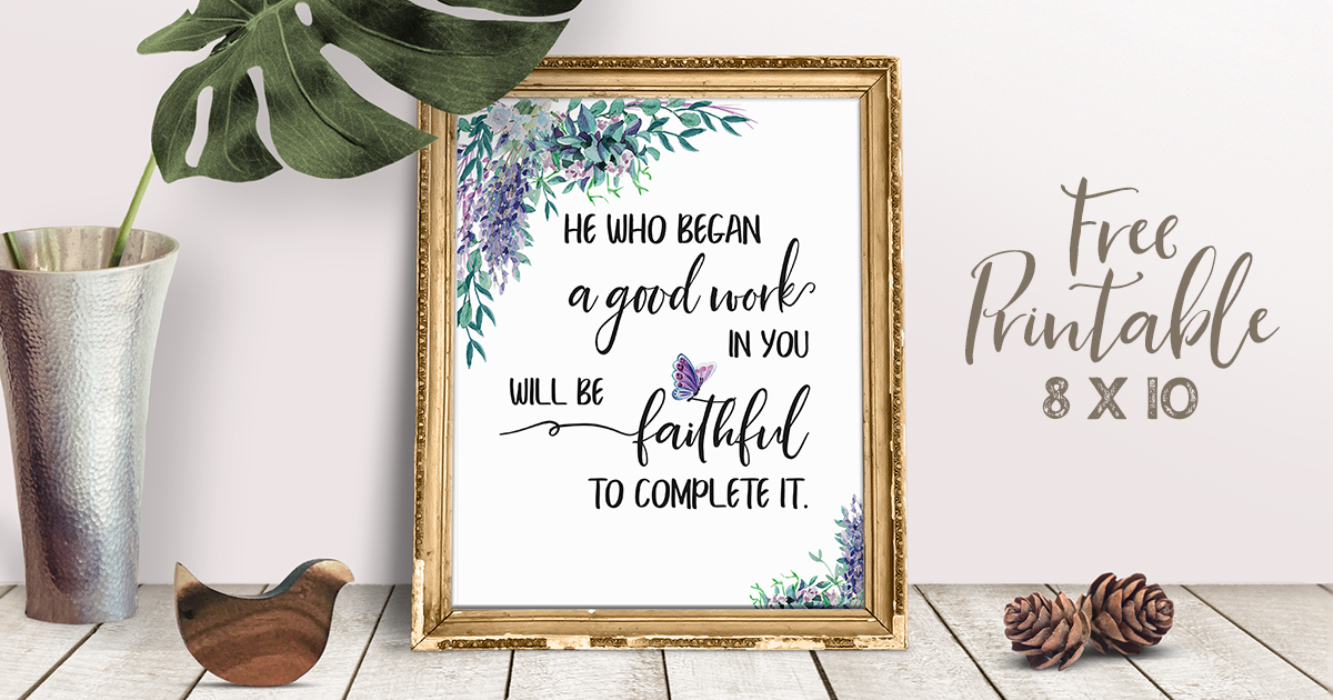 Free 8x10 Scripture Print: He Who Began a Good Work in You | More Like ...