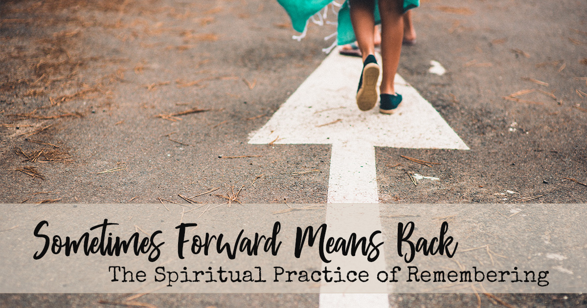 Sometimes Forward is Back: The Spiritual Practice of Remembering | More ...